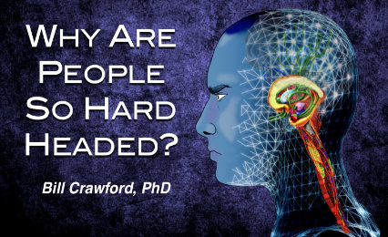 Why Are People So Hard Headed? | Bill Crawford, PhD | 2025