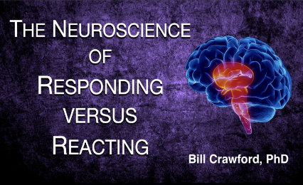 The Neuroscience of Responding Vs. Reacting | Bill Crawford, PhD | 2026